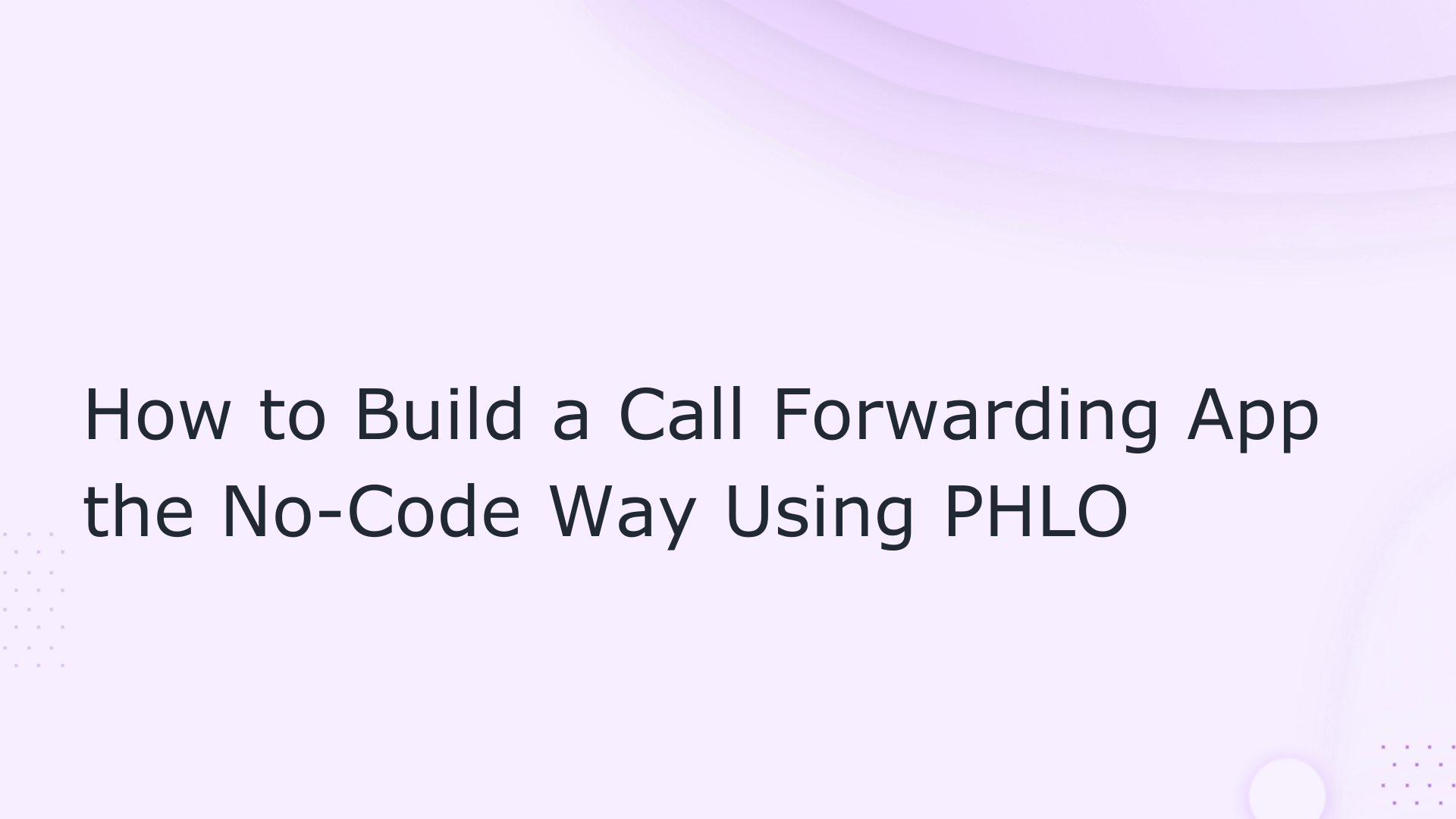 How To Build A Call Forwarding App The No Code Way Using Phlo